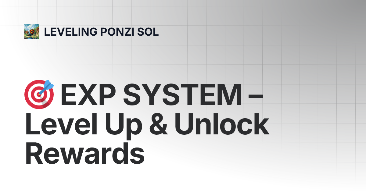 🎯 EXP SYSTEM – Level Up & Unlock Rewards | LEVELING PONZI SOL