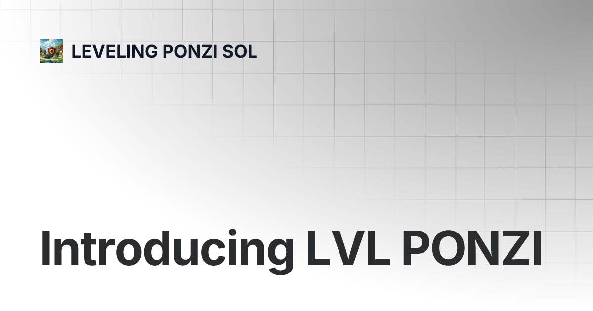 Introducing LVL PONZI | LEVELING PONZI SOL